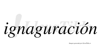 ¿Lleva tilde ignaguración? | LlevaTilde.es