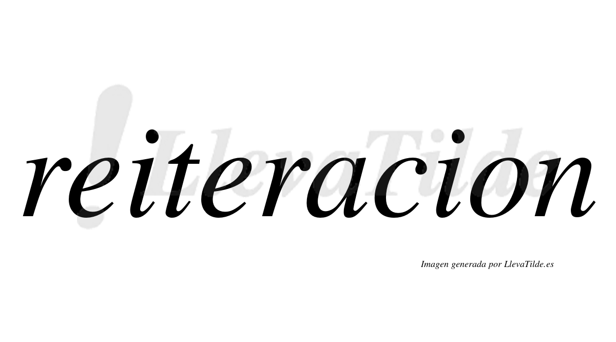 ¿Lleva tilde reiteracion? | LlevaTilde.es