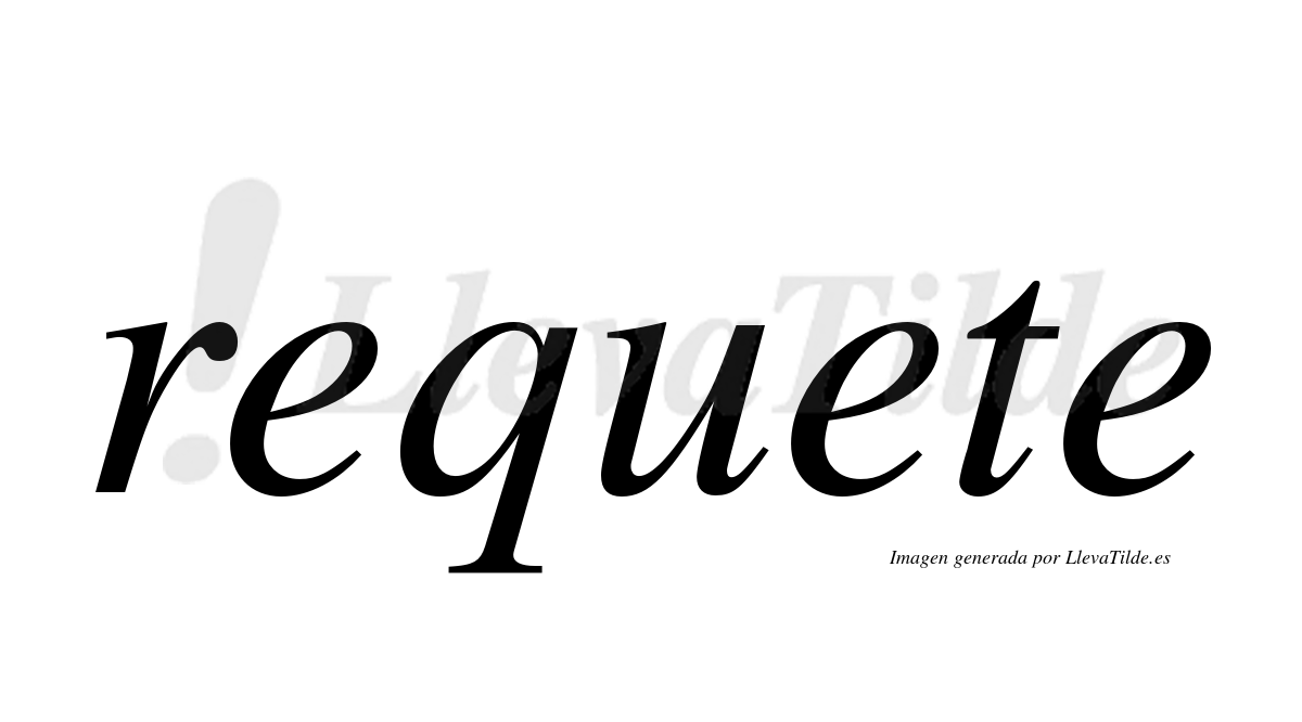 ¿Lleva tilde requete? | LlevaTilde.es