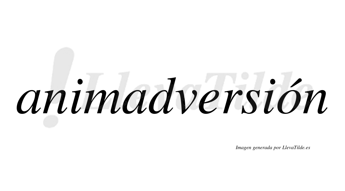 ¿Lleva tilde animadversión? | LlevaTilde.es