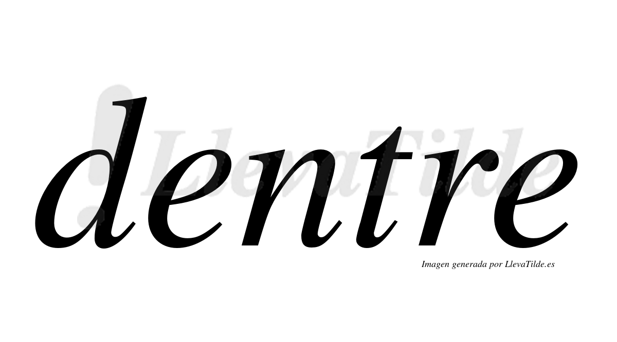 ¿Lleva tilde dentre? | LlevaTilde.es