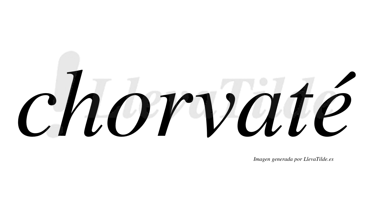 ¿Lleva tilde chorvaté? | LlevaTilde.es