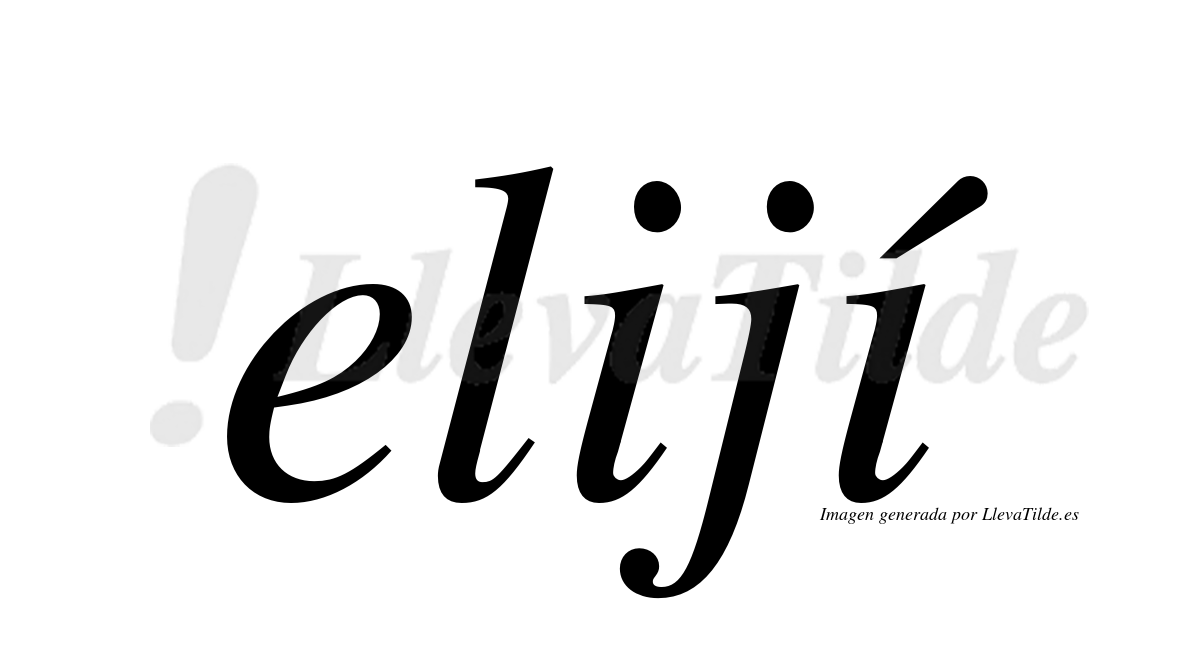 ¿Lleva tilde elijí? | LlevaTilde.es