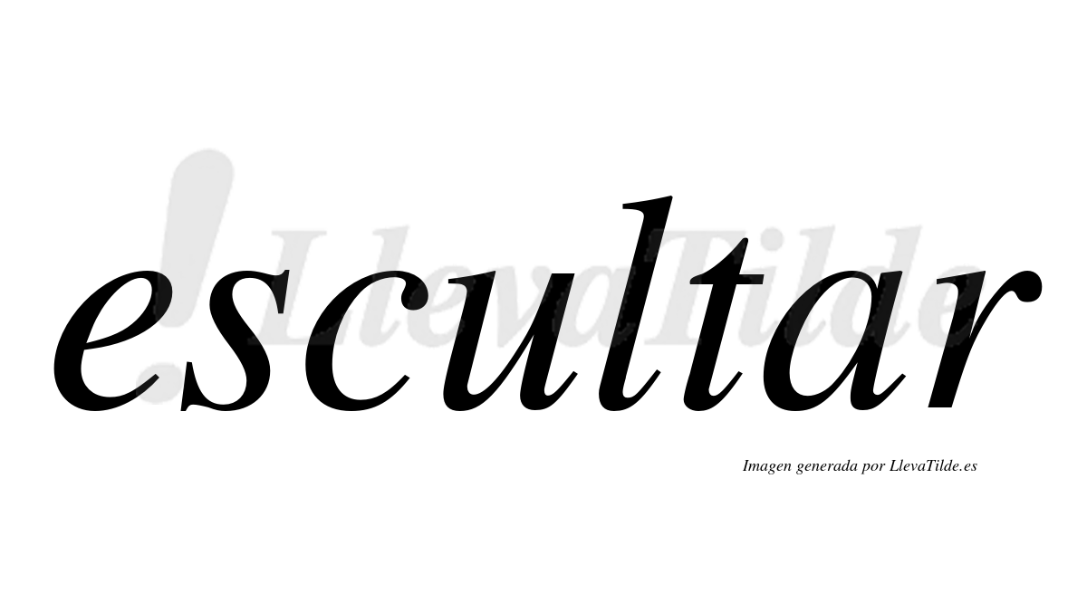 ¿Lleva tilde escultar? | LlevaTilde.es