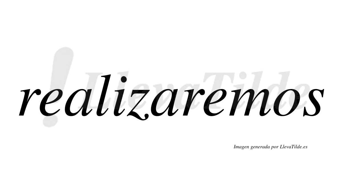 ¿Lleva tilde realizaremos? | LlevaTilde.es