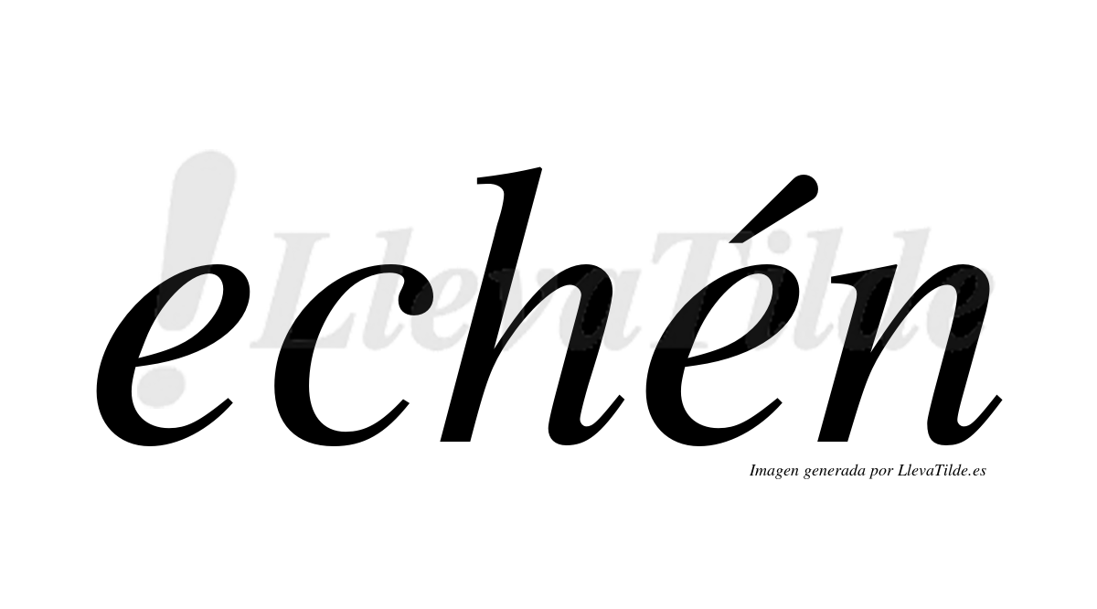 ¿Lleva tilde echén? | LlevaTilde.es