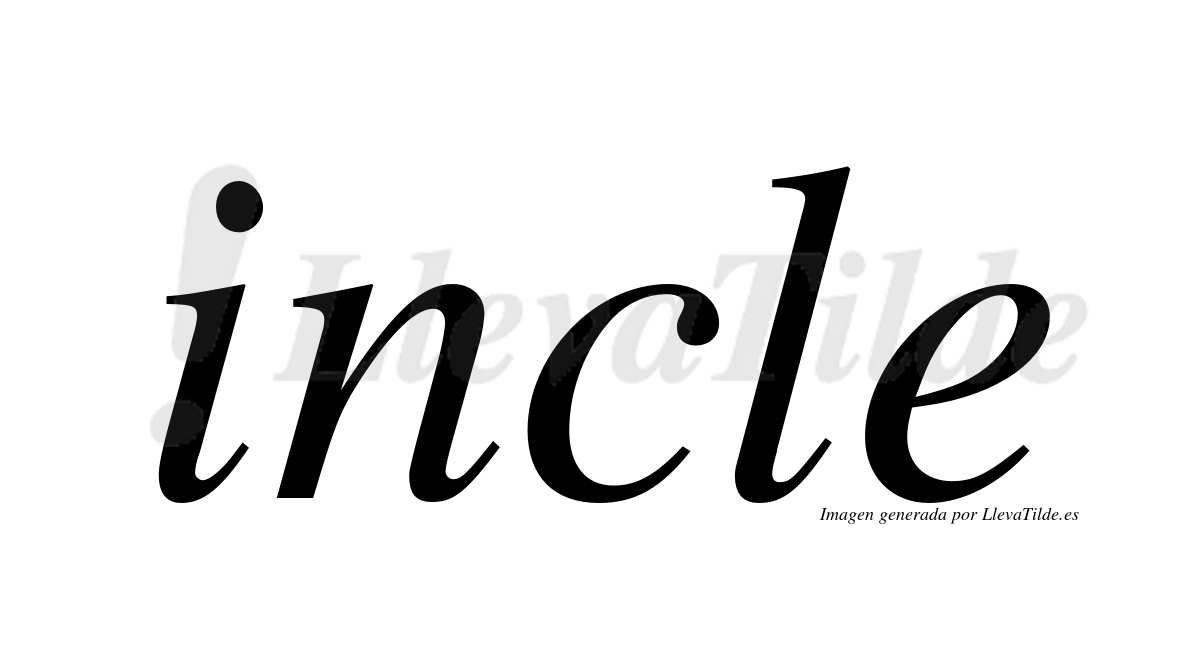 ¿Lleva tilde incle? | LlevaTilde.es