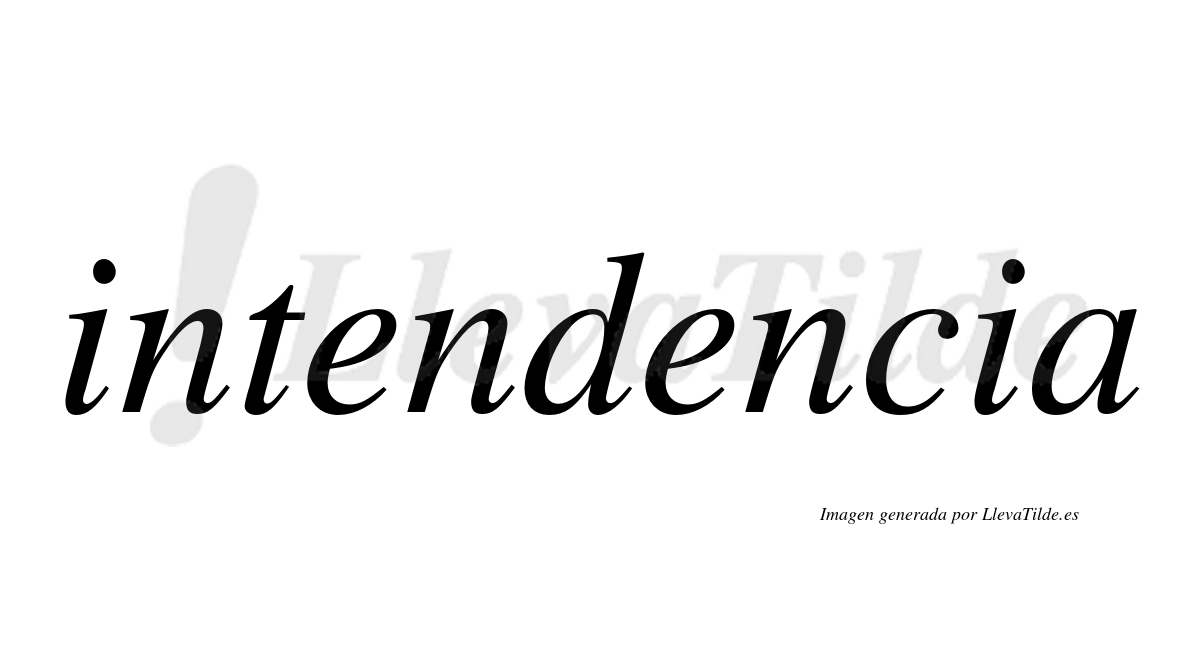 ¿Lleva tilde intendencia? | LlevaTilde.es