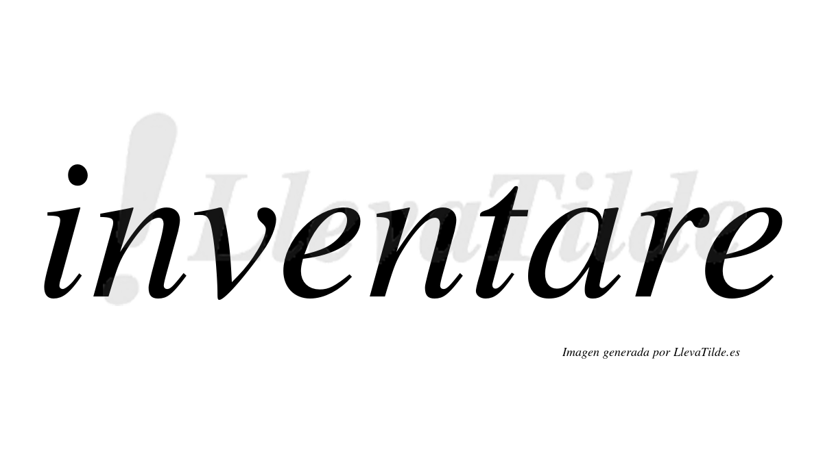 ¿Lleva tilde inventare? | LlevaTilde.es