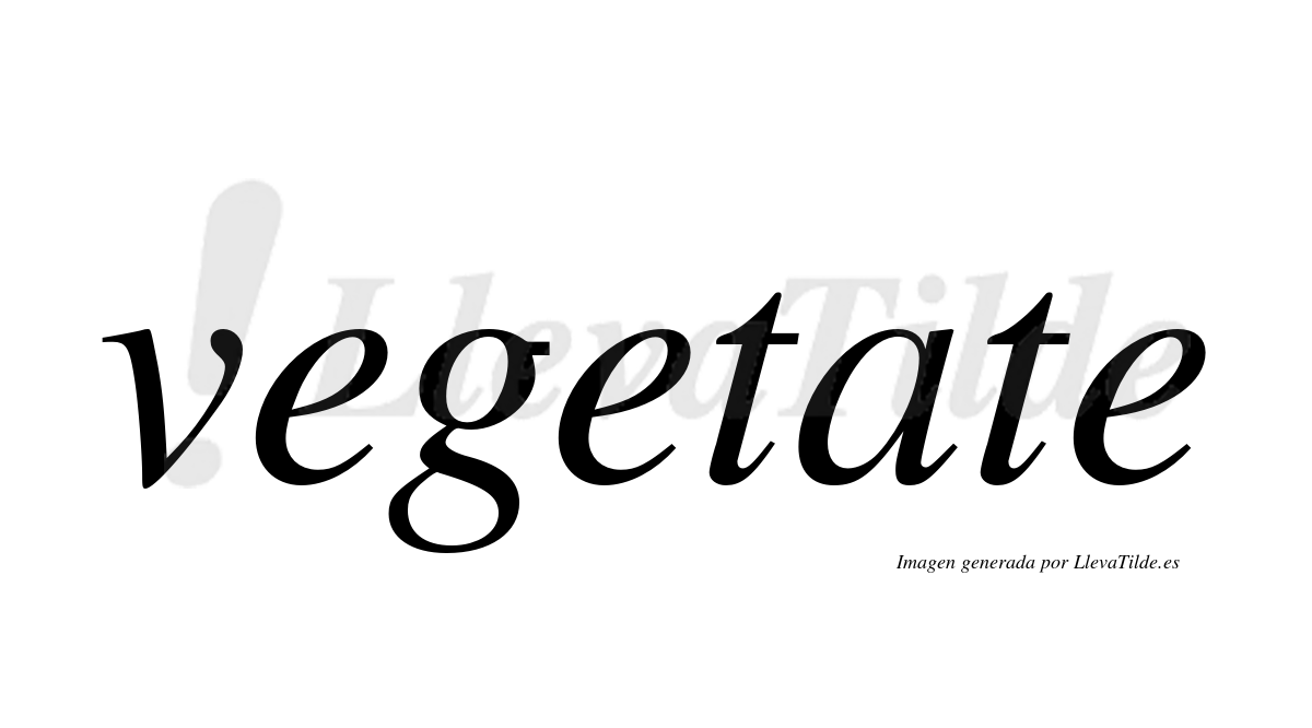 ¿Lleva tilde vegetate? | LlevaTilde.es