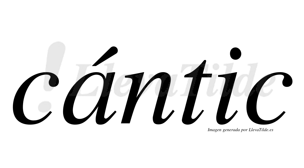 ¿Lleva tilde cántic? | LlevaTilde.es