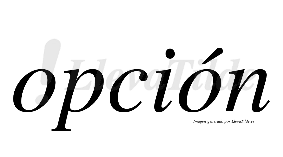 ¿Lleva tilde opción? | LlevaTilde.es