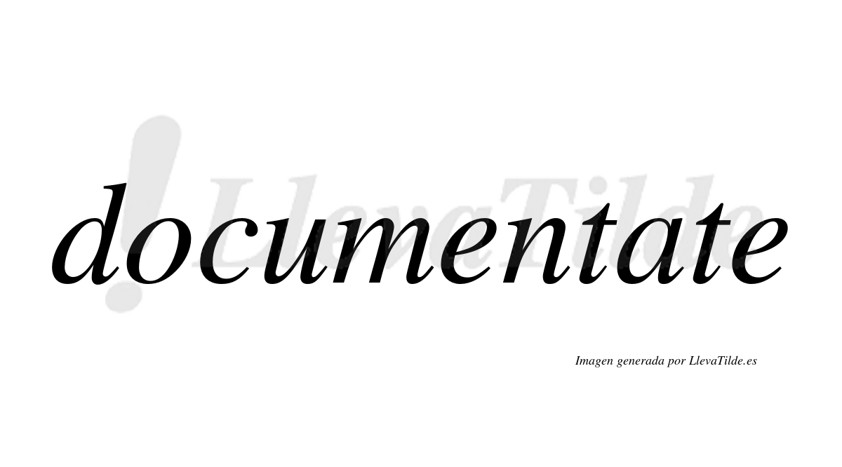 ¿Lleva tilde documentate? | LlevaTilde.es