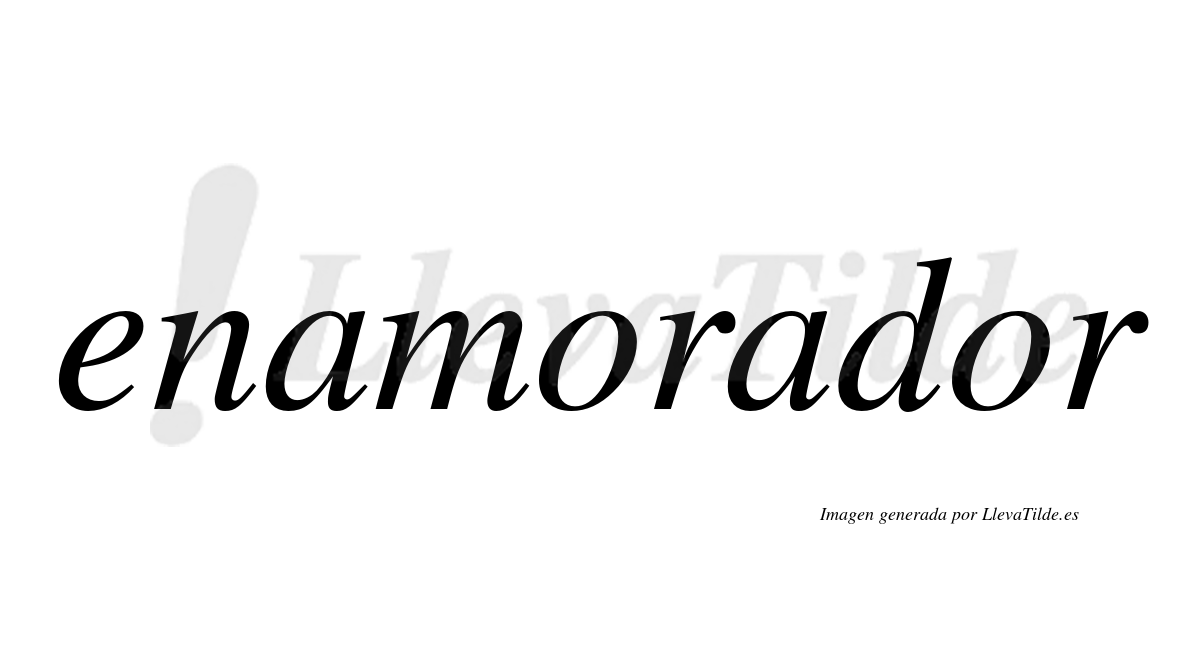 ¿Lleva tilde enamorador? | LlevaTilde.es