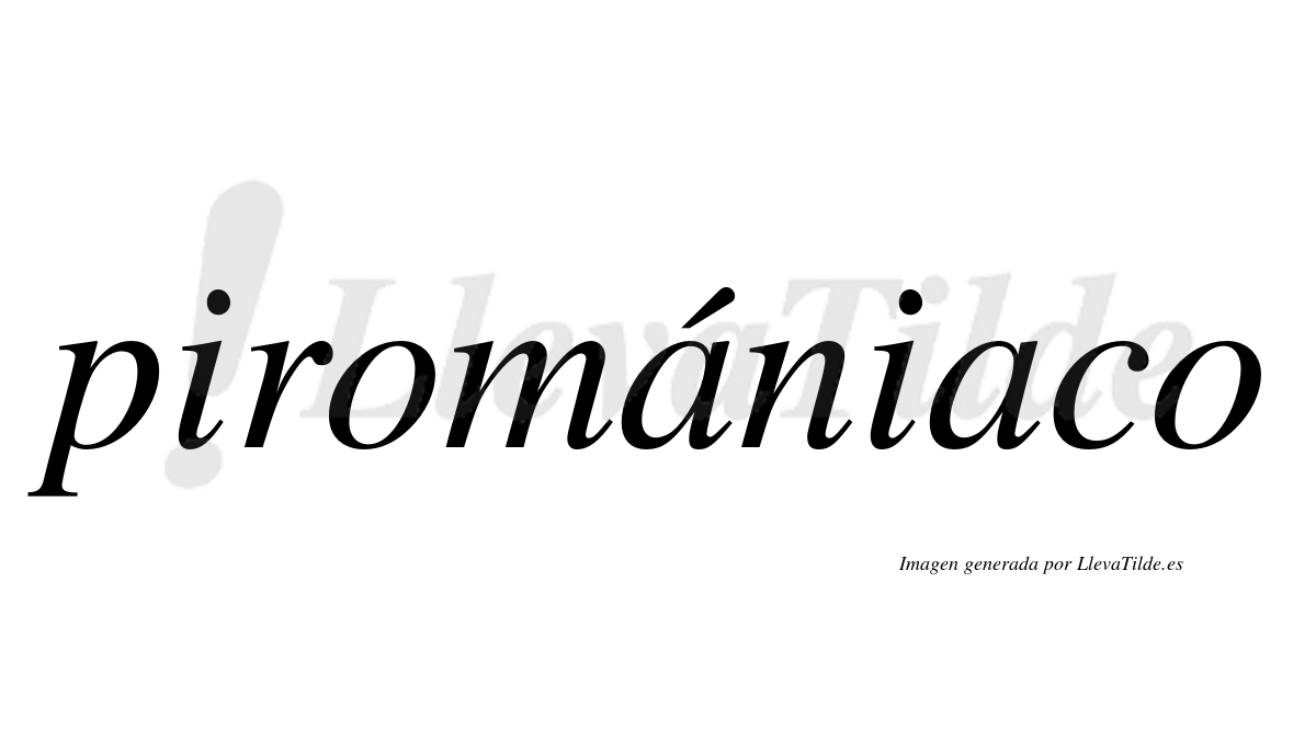 ¿Lleva tilde piromániaco? | LlevaTilde.es