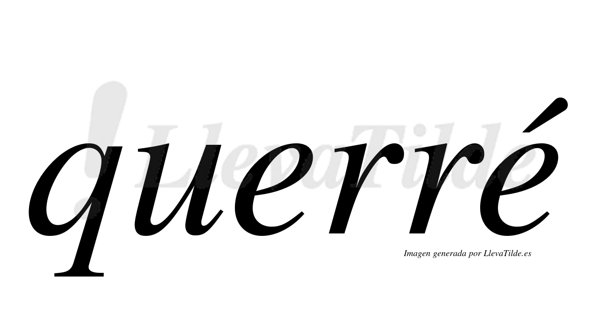 ¿Lleva tilde querré? | LlevaTilde.es