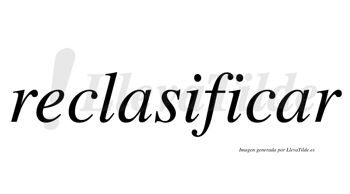 ¿Lleva tilde reclasificar? | LlevaTilde.es