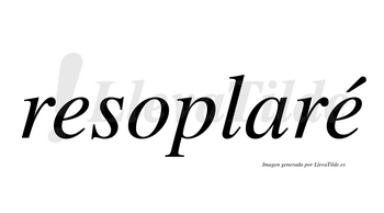 ¿Lleva tilde resoplaré? | LlevaTilde.es