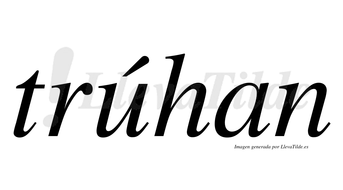 ¿Lleva tilde trúhan? | LlevaTilde.es