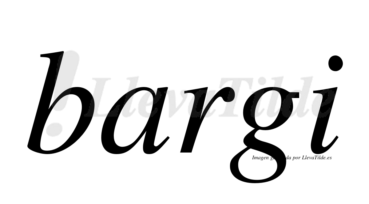 ¿Lleva tilde bargi? | LlevaTilde.es