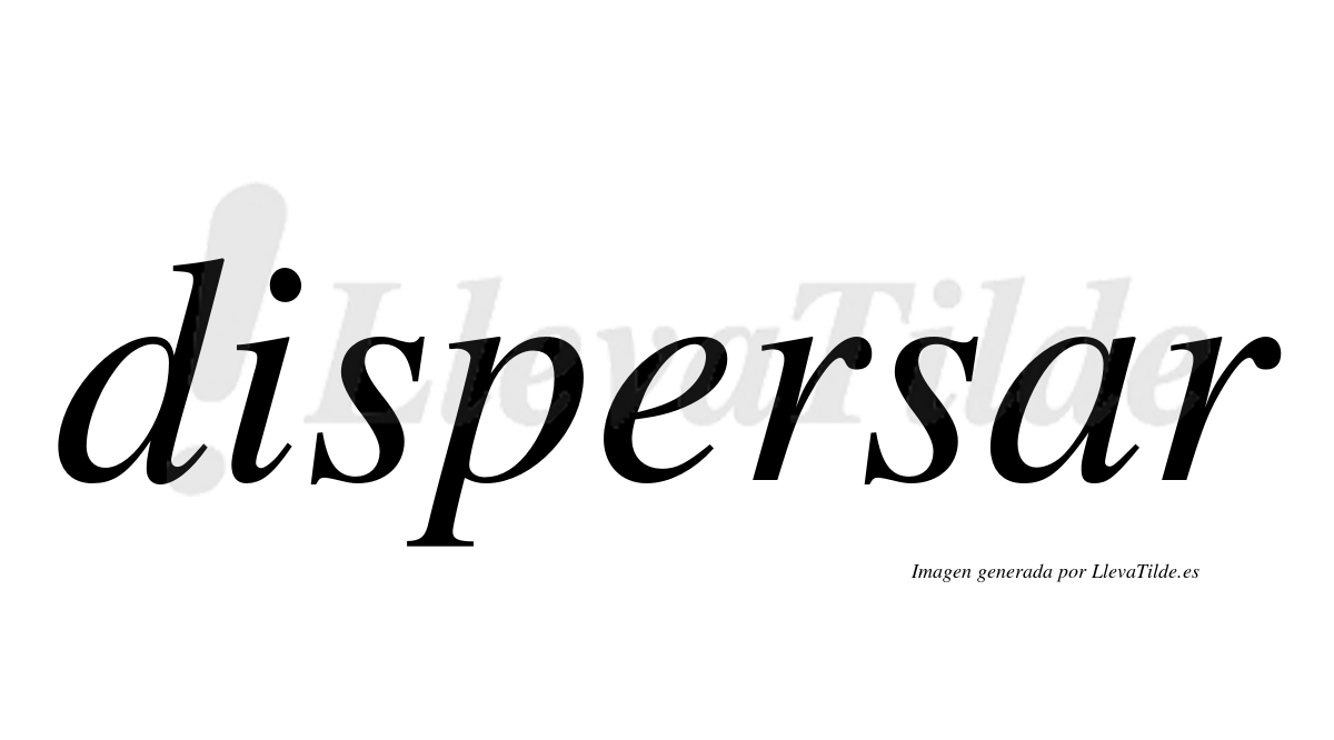 ¿Lleva tilde dispersar? | LlevaTilde.es