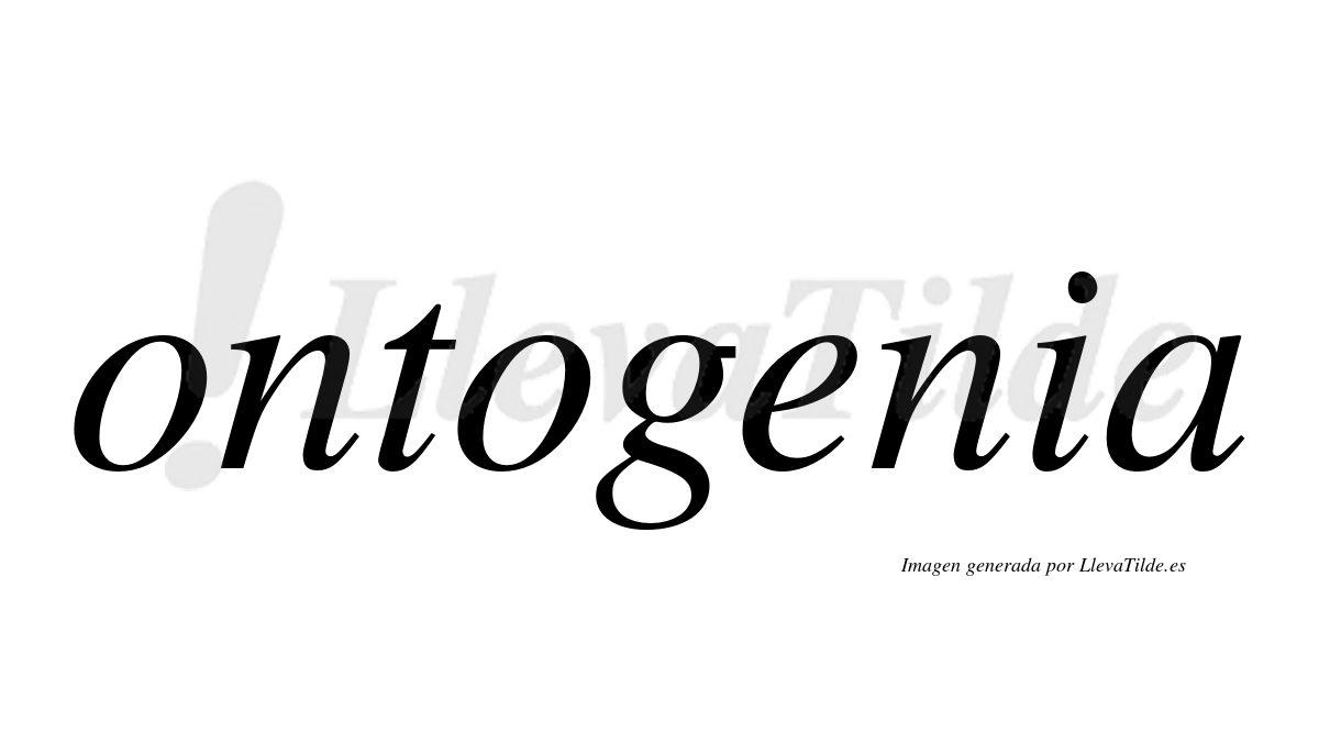 ¿Lleva tilde ontogenia? | LlevaTilde.es