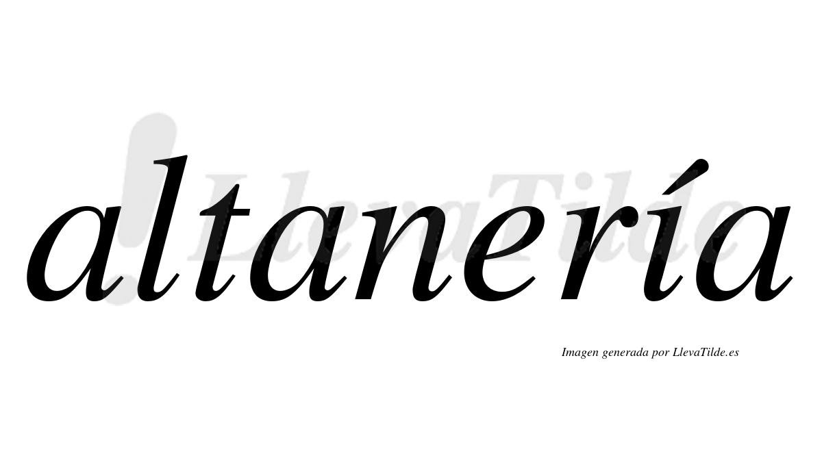 ¿Lleva tilde altanería? | LlevaTilde.es