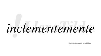 ¿Lleva tilde inclemente? | LlevaTilde.es