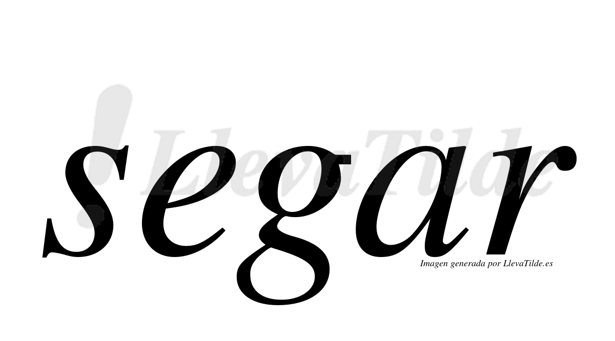 ¿Lleva tilde segar? | LlevaTilde.es
