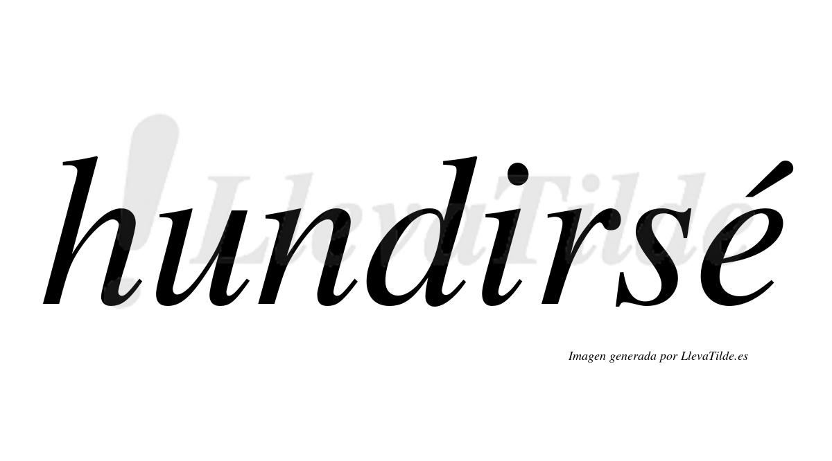 ¿Lleva tilde hundirsé? | LlevaTilde.es