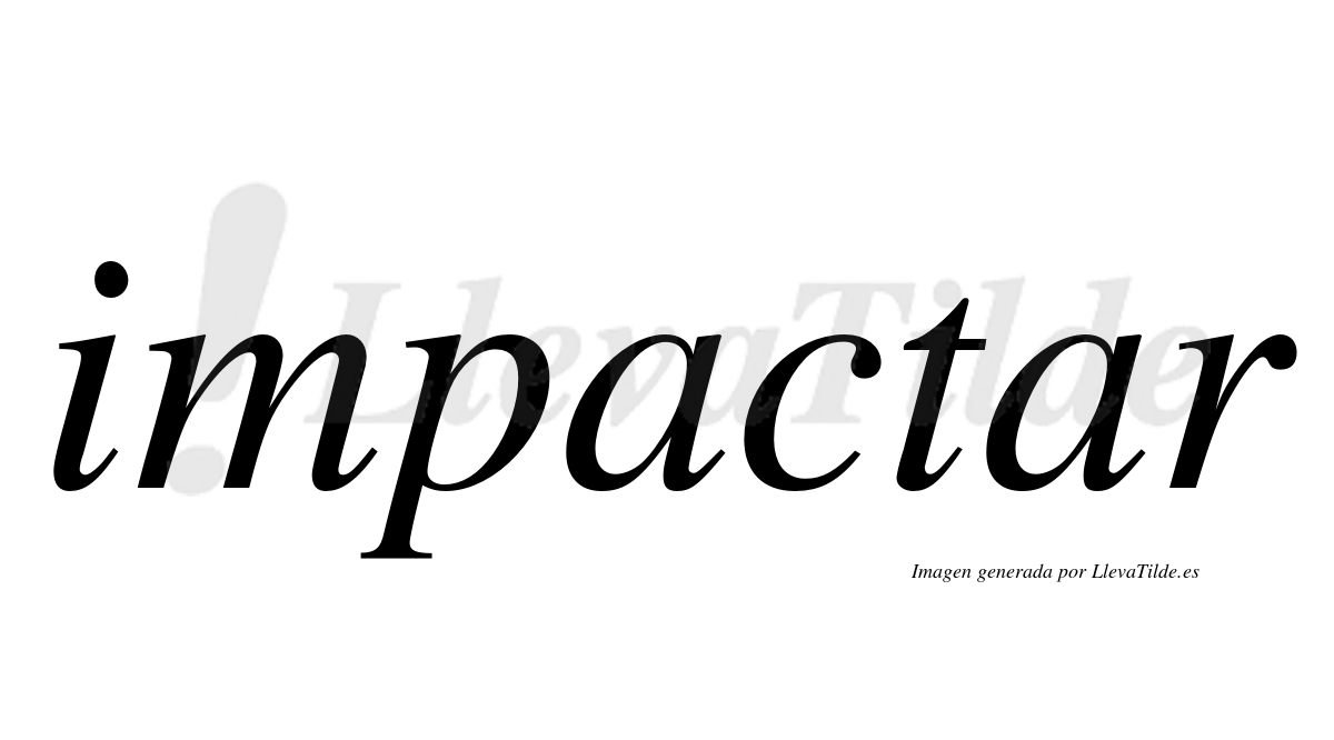 ¿Lleva tilde impactar? | LlevaTilde.es