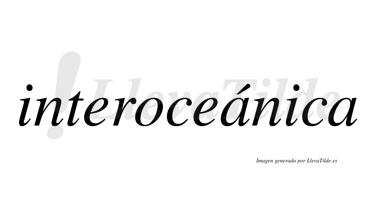 ¿Lleva tilde interoceánica? | LlevaTilde.es
