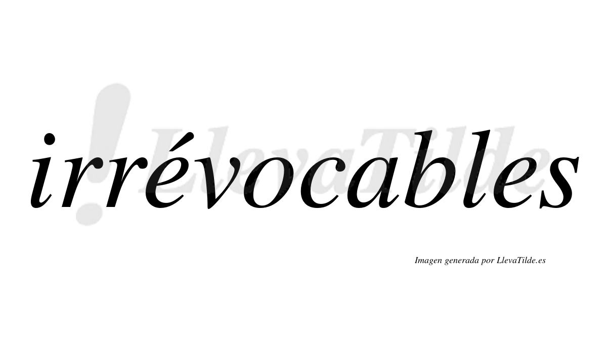 ¿Lleva tilde irrévocables? | LlevaTilde.es