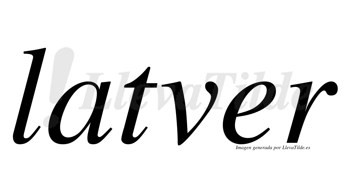 ¿Lleva tilde latver? | LlevaTilde.es