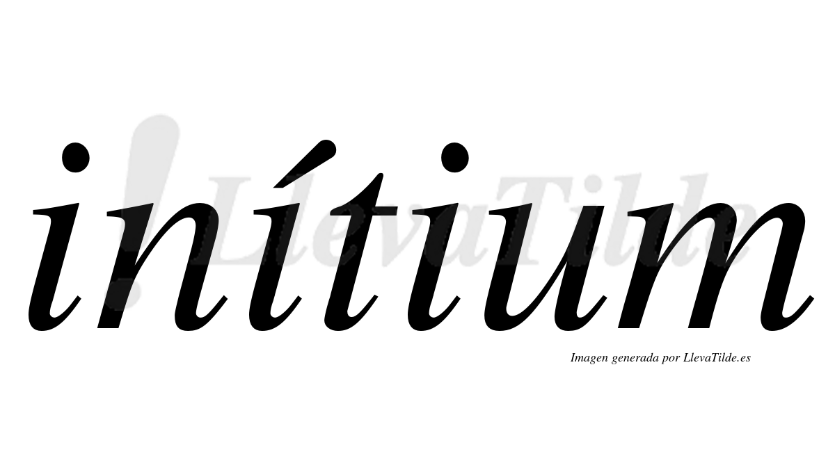 ¿Lleva tilde inítium? | LlevaTilde.es