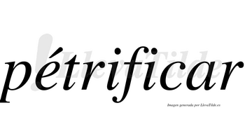 ¿Lleva tilde pétrificar? | LlevaTilde.es