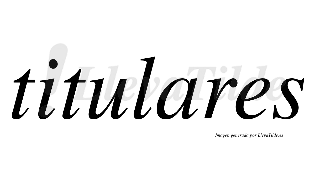 ¿Lleva tilde titulares? | LlevaTilde.es