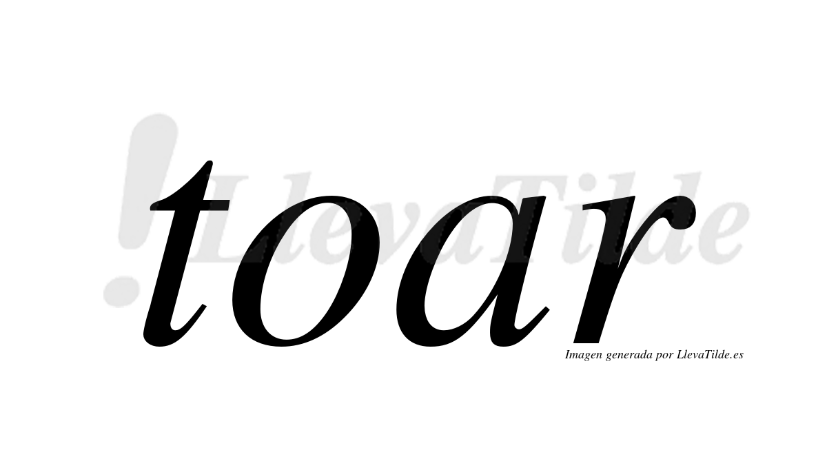 ¿Lleva tilde toar? | LlevaTilde.es