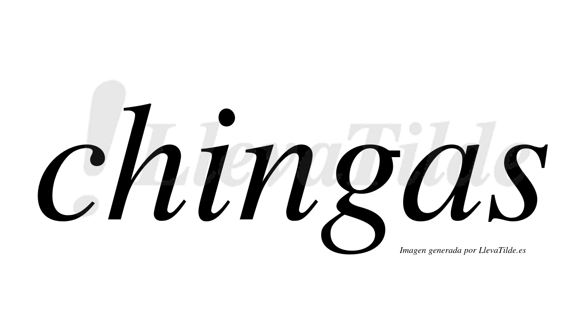 ¿Lleva tilde chingas? | LlevaTilde.es