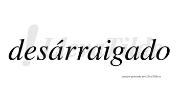 ¿Lleva tilde desárraigado? | LlevaTilde.es