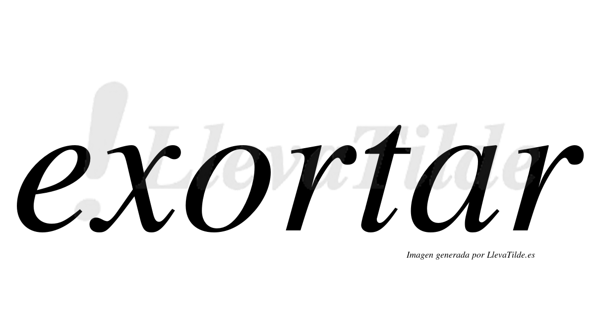 ¿Lleva tilde exortar? | LlevaTilde.es