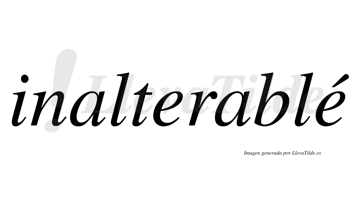 ¿Lleva tilde inalterablé? | LlevaTilde.es