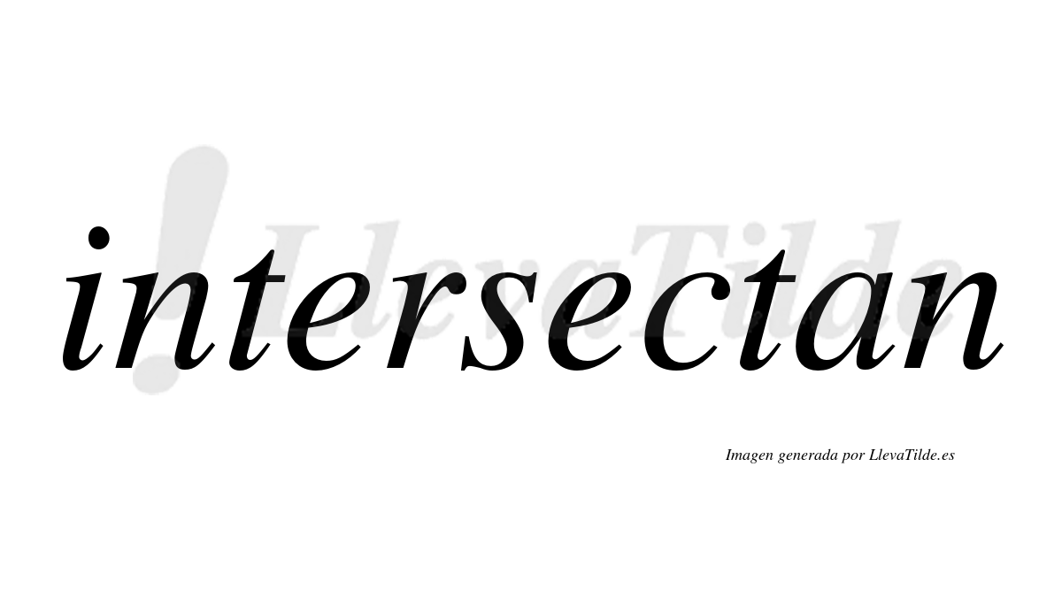 ¿Lleva tilde intersectan? | LlevaTilde.es