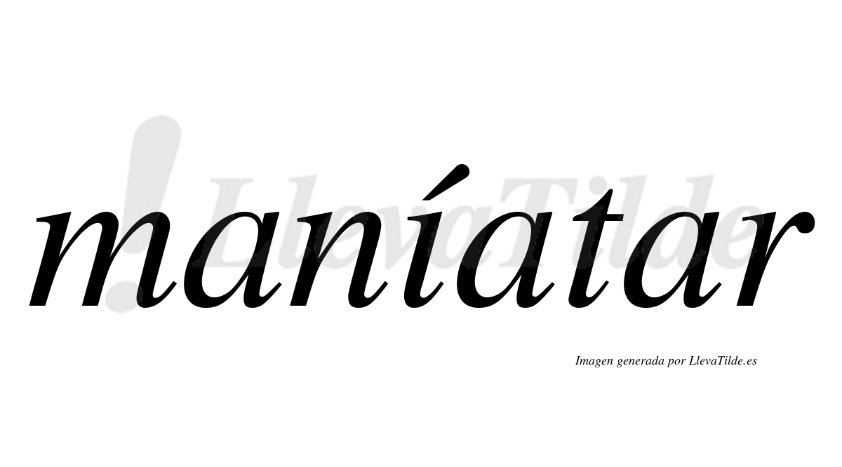 ¿Lleva tilde maníatar? | LlevaTilde.es