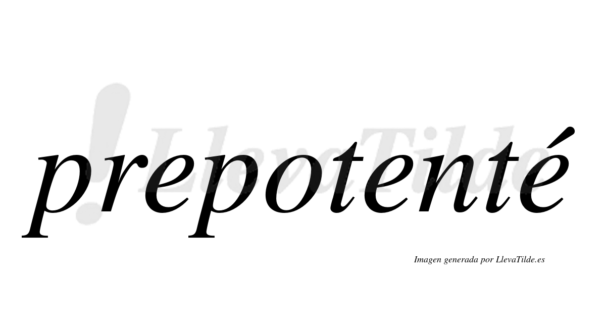 ¿Lleva tilde prepotenté? | LlevaTilde.es