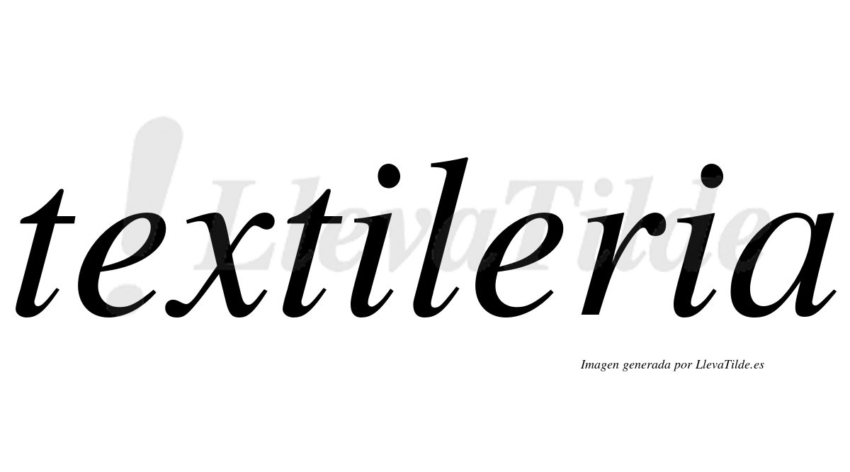 ¿Lleva tilde textileria? | LlevaTilde.es
