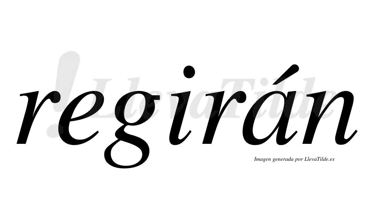 ¿Lleva tilde regirán? | LlevaTilde.es