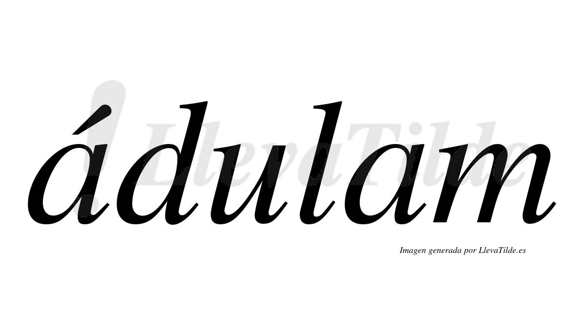¿Lleva tilde ádulam? | LlevaTilde.es