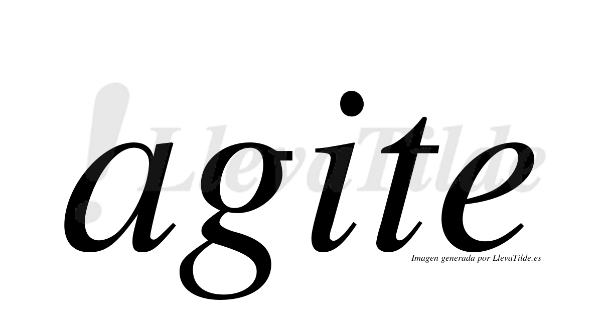 ¿Lleva tilde agite? | LlevaTilde.es