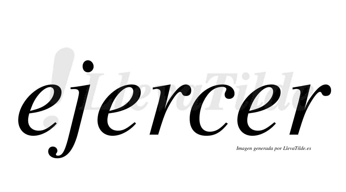 ¿Lleva tilde ejercer? | LlevaTilde.es